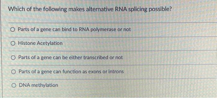 Solved Which of the following makes alternative RNA splicing | Chegg.com