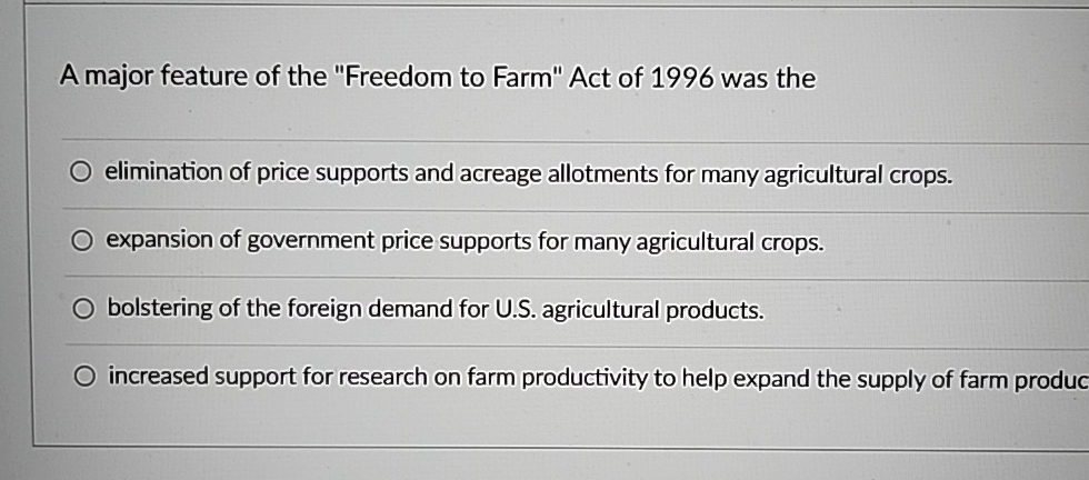 Solved A major feature of the "Freedom to Farm" Act of 1996 | Chegg.com