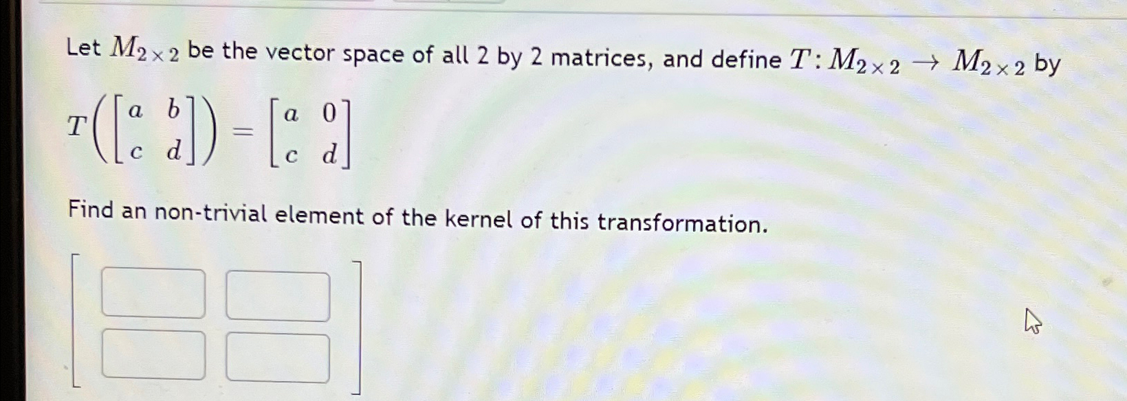 Solved Let M2×2 ﻿be the vector space of all 2 ﻿by 2 | Chegg.com