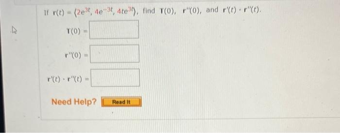 Solved if r(t)= 2e3t,4e−3t,4te3t), find T(0),r′′(0), and | Chegg.com