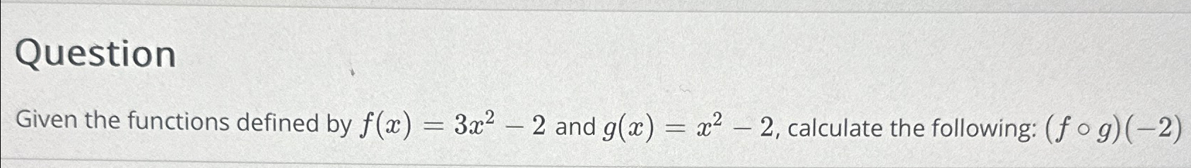 Solved QuestionGiven the functions defined by f(x)=3x2-2 | Chegg.com
