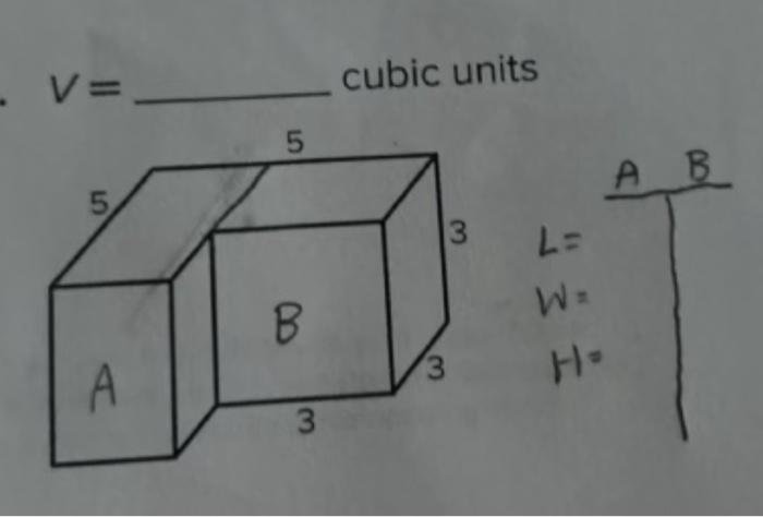 Solved V= 5 A 5 B 3 cubic units 3 L= W= H= 3 AB | Chegg.com