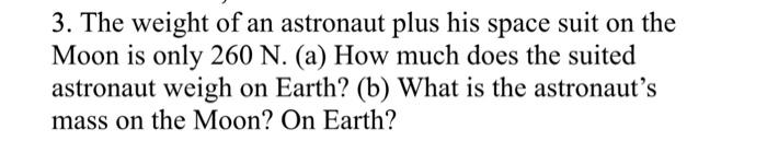 Solved 3. The weight of an astronaut plus his space suit on | Chegg.com