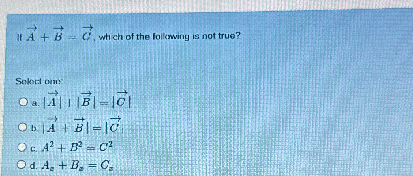 Solved If vec(A)+vec(B)=vec(C), ﻿which of the following is | Chegg.com