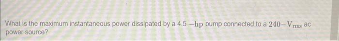 Solved What is the maximum instantaneous power dissipated by | Chegg.com