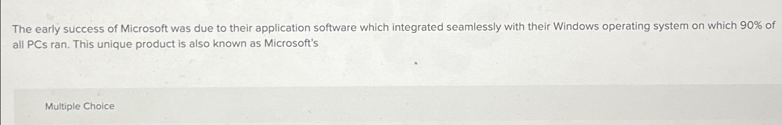 Solved The early success of Microsoft was due to their | Chegg.com