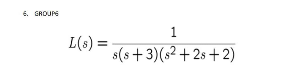Solved 6. GROUP6 L(s)=s(s+3)(s2+2s+2)1Sketch the root locus. | Chegg.com