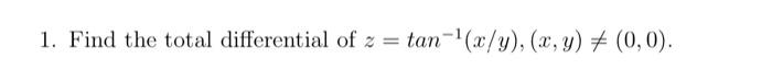 Solved 1. Find the total differential of | Chegg.com
