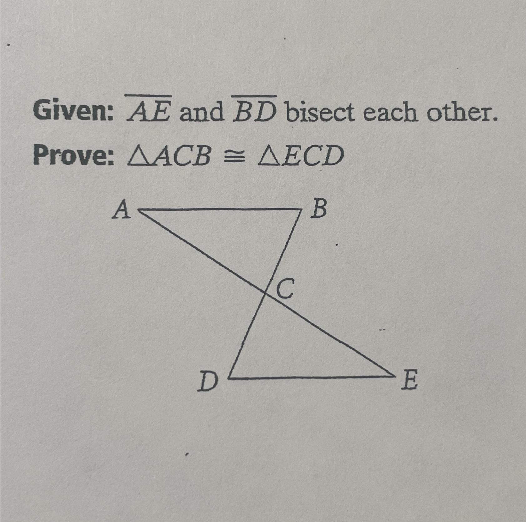 Solved Given: ?bar (AE) ﻿and ?bar (BD) ﻿bisect each | Chegg.com