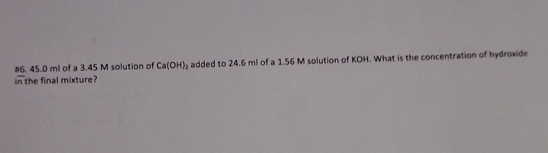 Solved \#6. 45.0ml of a 3.45M solution of Ca(OH)2 added to | Chegg.com