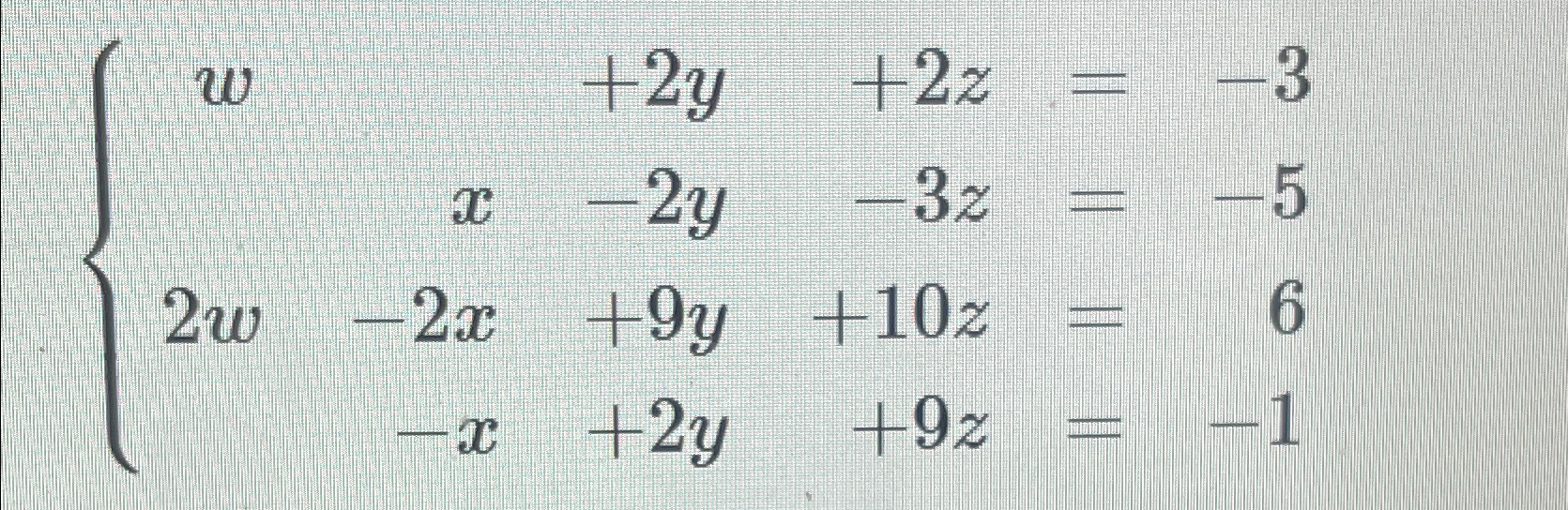 Solved w+2y+2z=-3x-2y-3z=-52w-2x+9y+10z=6-x+2y+9z=-1 | Chegg.com