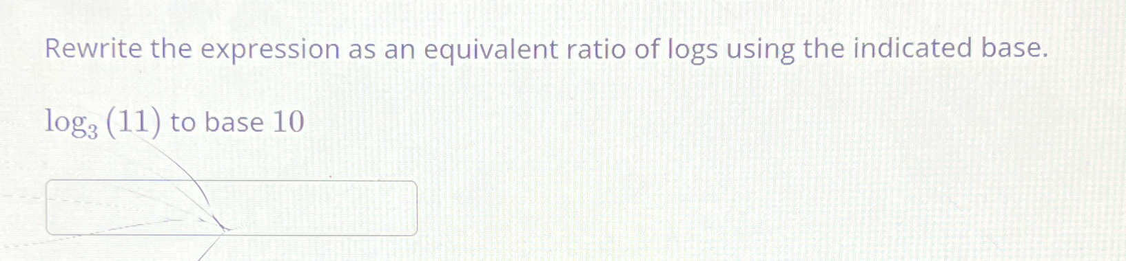 Solved Rewrite the expression as an equivalent ratio of logs | Chegg.com