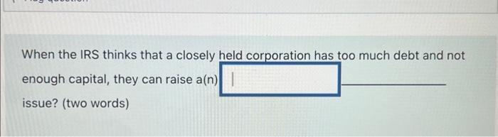 Solved When the IRS thinks that a closely held corporation | Chegg.com