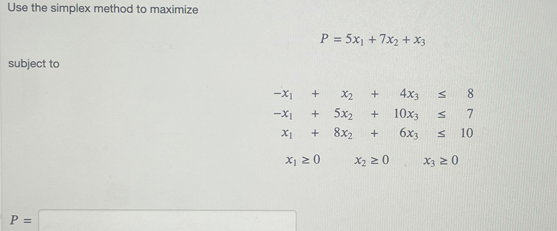 Solved Use the simplex method to maximizeP=5x1+7x2+x3subject | Chegg.com