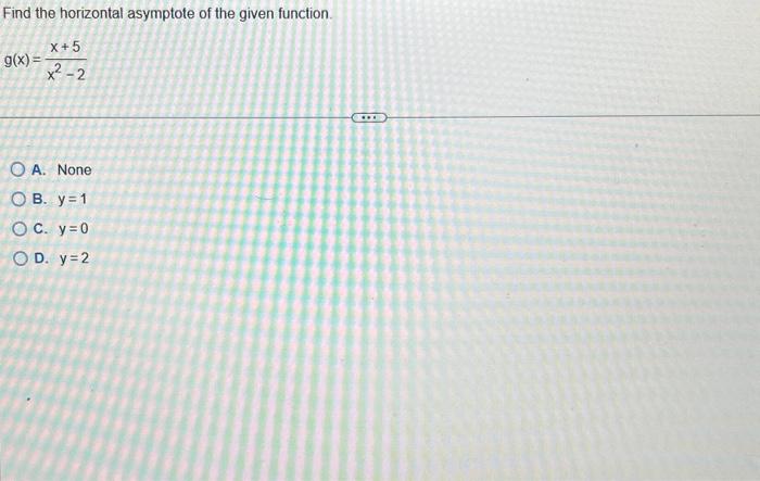 Solved Find the horizontal asymptote of the given function. | Chegg.com