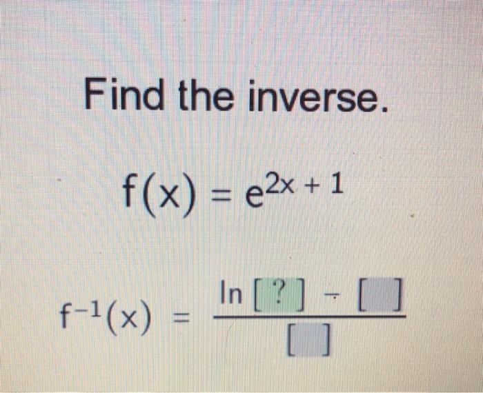 Solved Find the inverse. f(x) = {2x + 1 In [?] - [ ] f-1(x) | Chegg.com