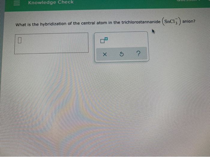 Solved - Knowledge Check What is the hybridization of the | Chegg.com