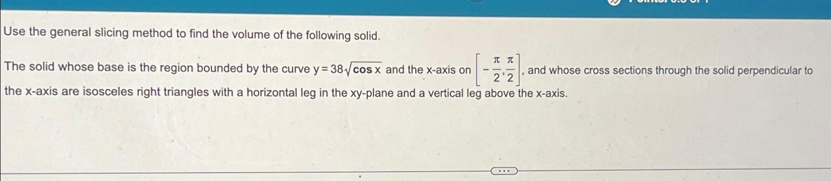 Solved Use the general slicing method to find the volume of | Chegg.com