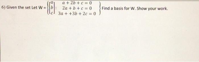 Solved for linear algebra. find basis for W. show all work. | Chegg.com