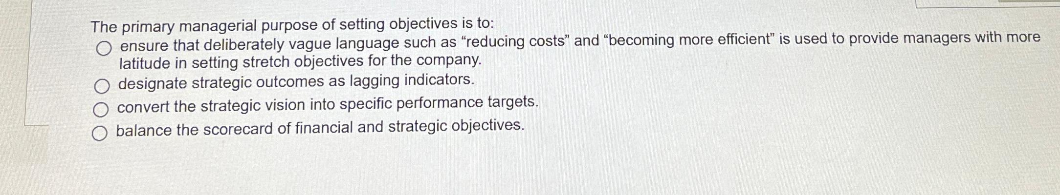 Solved The primary managerial purpose of setting objectives | Chegg.com
