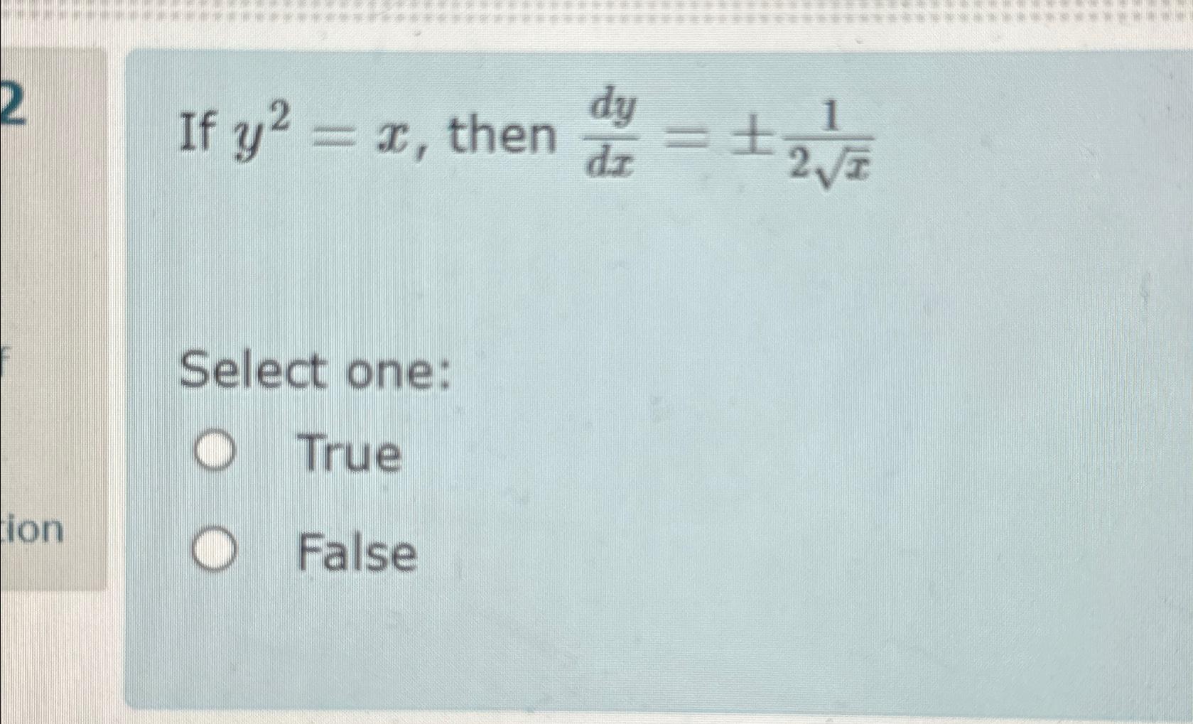 Solved If y2=x, ﻿then dydx=+-12x2Select one:TrueFalse | Chegg.com