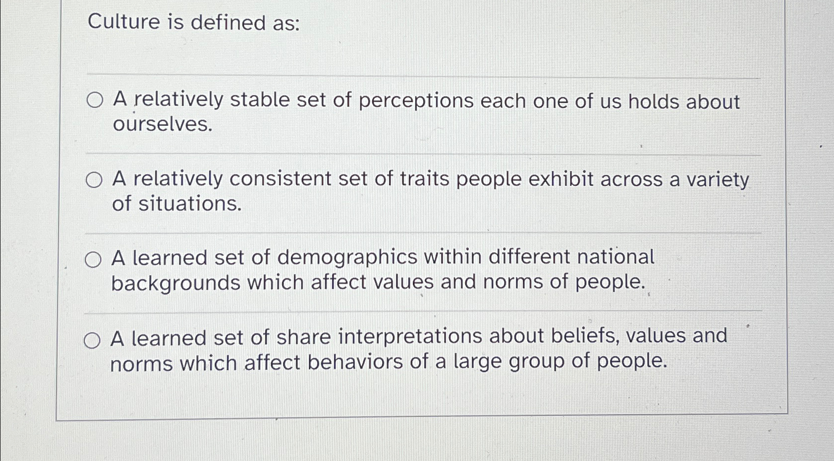 Solved Culture is defined as:A relatively stable set of | Chegg.com