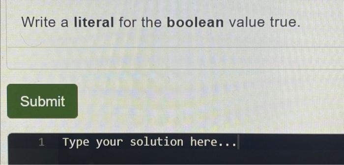 Solved Write a literal for the boolean value true. | Chegg.com