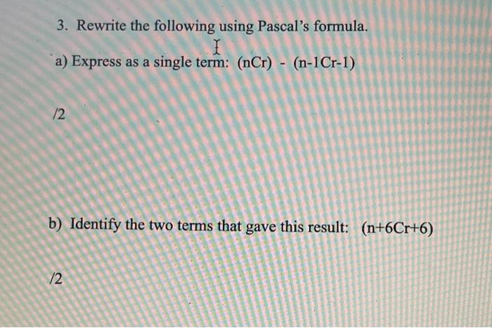 Solved 3. Rewrite the following using Pascal's formula. a) | Chegg.com