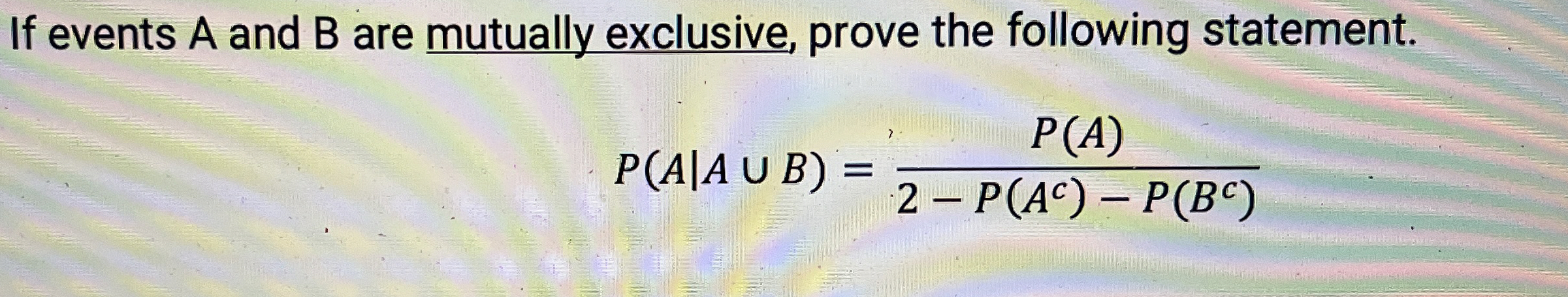 Solved If events A and B ﻿are mutually exclusive, prove the | Chegg.com