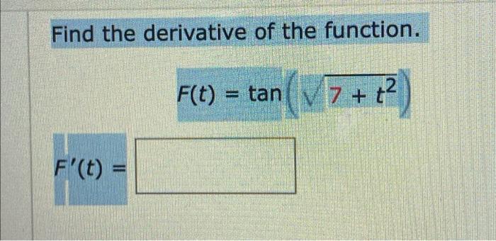 Solved Find the derivative of the function. 12 F(t) = tan '7 | Chegg.com