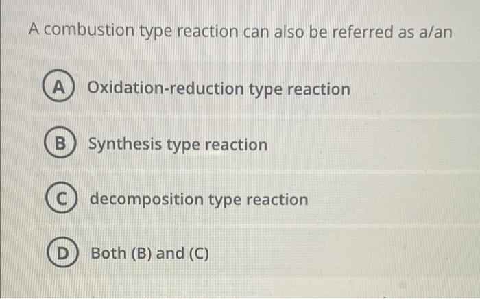 Solved A combustion type reaction can also be referred as | Chegg.com