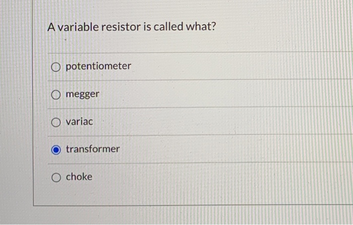 Solved A variable resistor is called what? O potentiometer O | Chegg.com