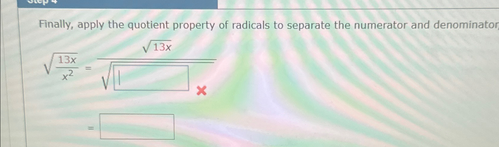 Solved Finally, apply the quotient property of radicals to | Chegg.com