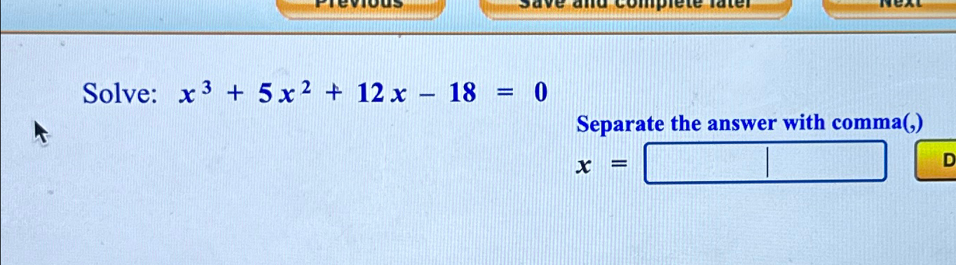 Solved Solve: x3+5x2+12x-18=0Separate the answer with | Chegg.com