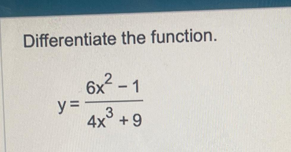 Solved Differentiate the function.y=6x2-14x3+9 | Chegg.com