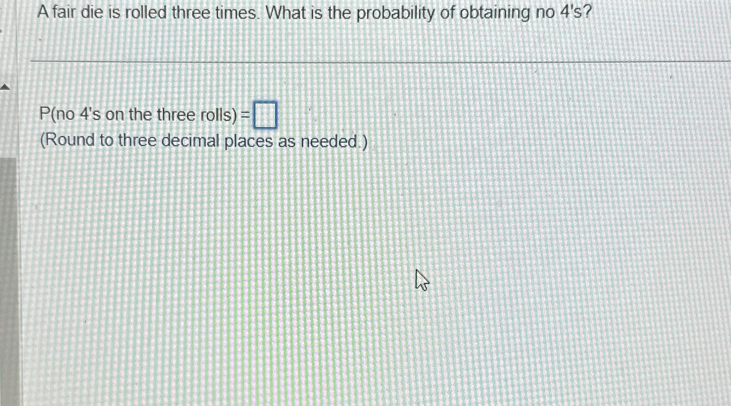 Solved A fair die is rolled three times. What is the | Chegg.com