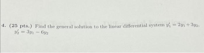 Solved 4. (25 pts.) Find the general solution to the linear | Chegg.com