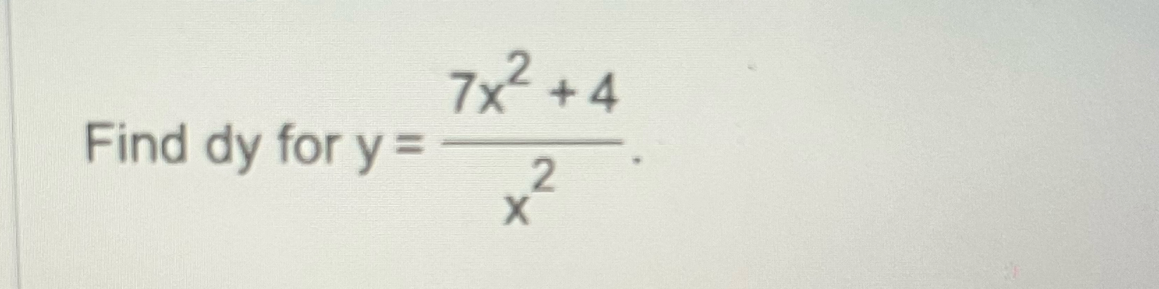 Solved Find dy ﻿for y=7x2+4x2 | Chegg.com