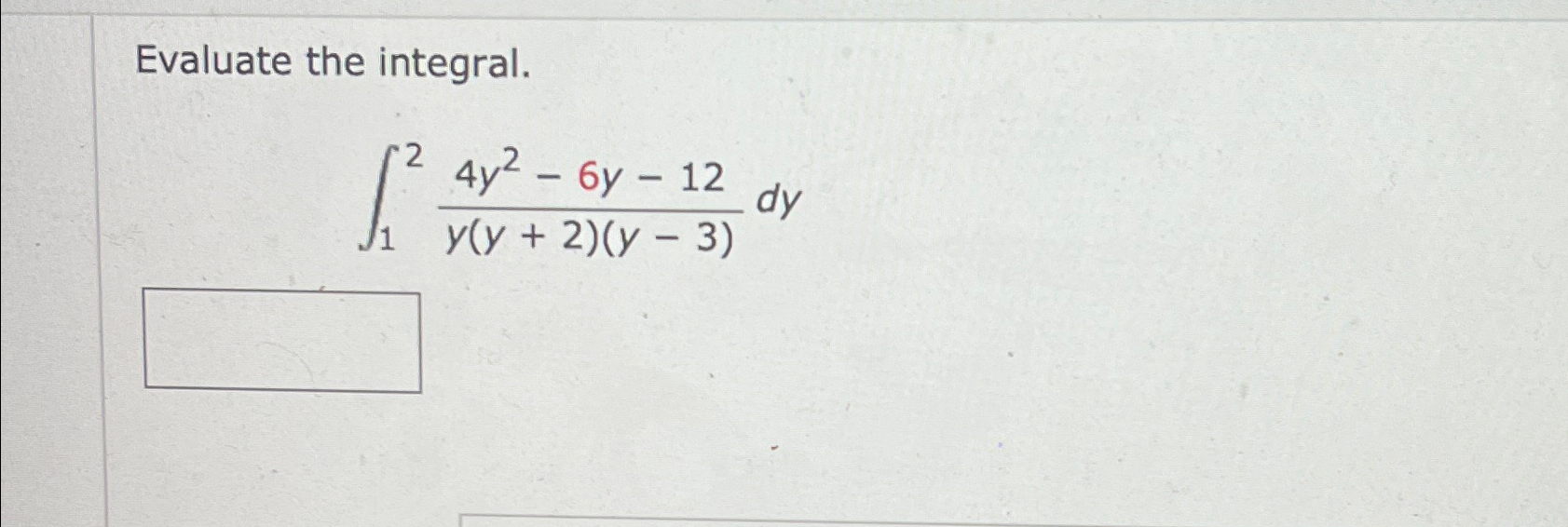 Solved Evaluate the integral.∫124y2-6y-12y(y+2)(y-3)dy | Chegg.com