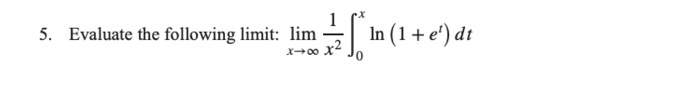 Solved Evaluate the following limit: limx→∞1x2∫0xln(1+et)dt | Chegg.com