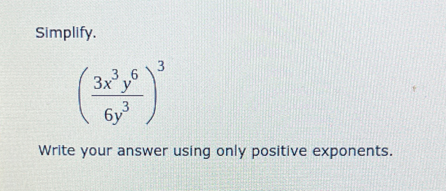 Solved Simplify.(3x3y66y3)3Write your answer using only | Chegg.com
