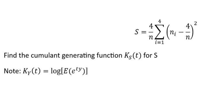 Solved S=n4∑i=14(ni−n4)2 Find the cumulant generating | Chegg.com