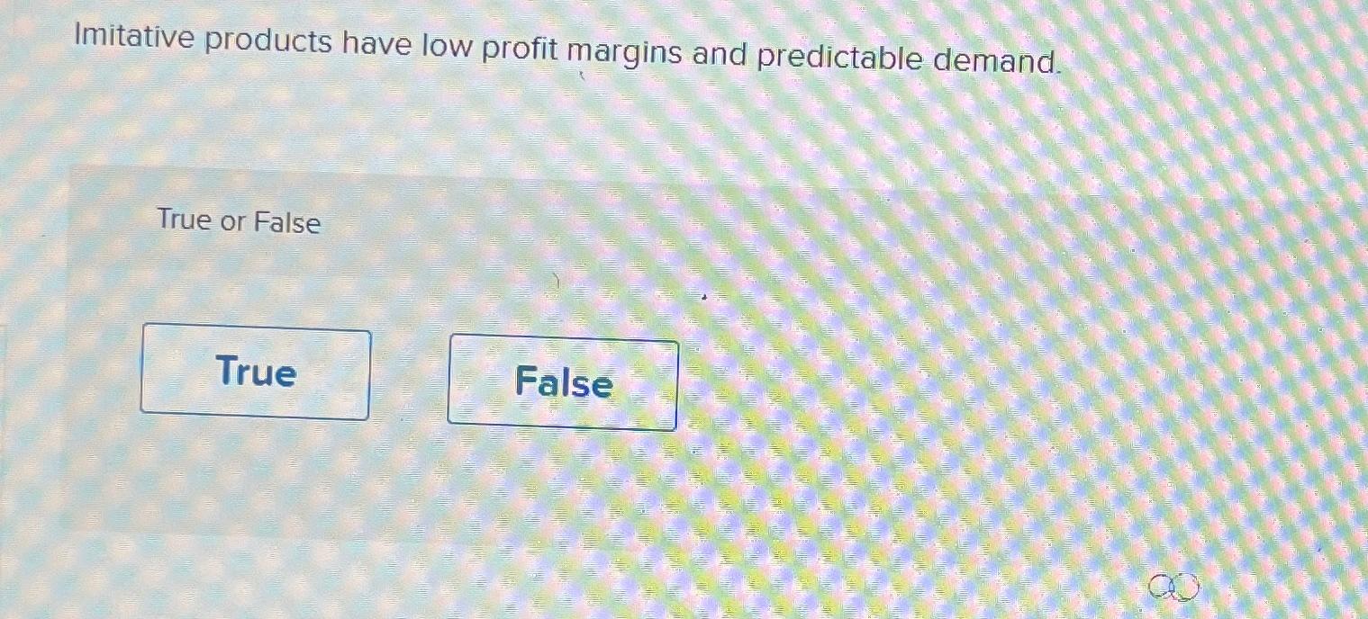 Solved Imitative products have low profit margins and | Chegg.com