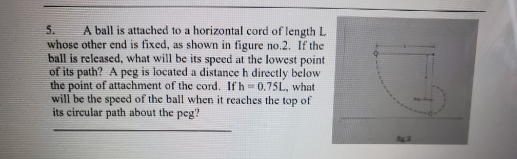 Solved 5. A ball is attached to a horizontal cord of length | Chegg.com