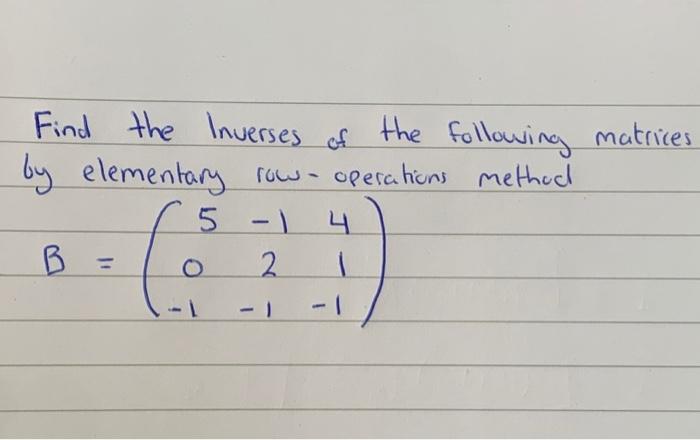 Solved Find the Inverses of the following matrices by | Chegg.com