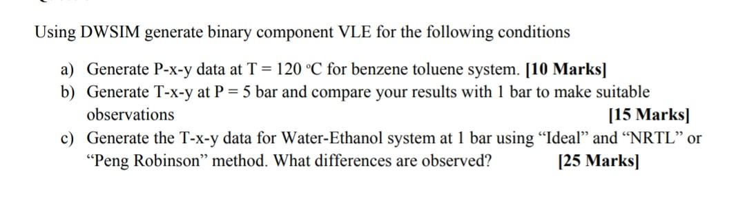 Solved Using DWSIM generate binary component VLE for the | Chegg.com
