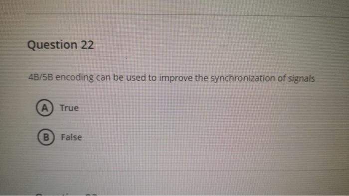 Solved Question 22 4B/5B encoding can be used to improve the | Chegg.com