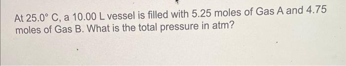 Solved At 25.0∘C, a 10.00 L vessel is filled with 5.25 moles | Chegg.com