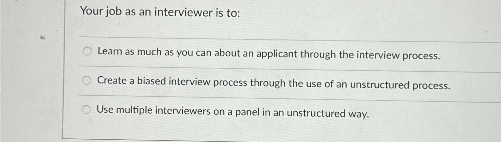 Solved Your job as an interviewer is to:Learn as much as you | Chegg.com