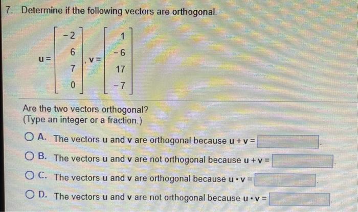 Solved 7. Determine if the following vectors are orthogonal. | Chegg.com